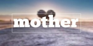 How To Spell Mother? - Motherhood’s Bliss