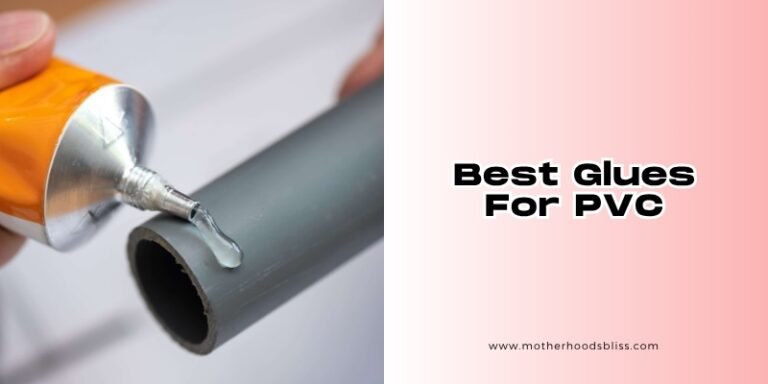 Our 10 Best Glues For PVC In 2026 - Motherhood’s Bliss