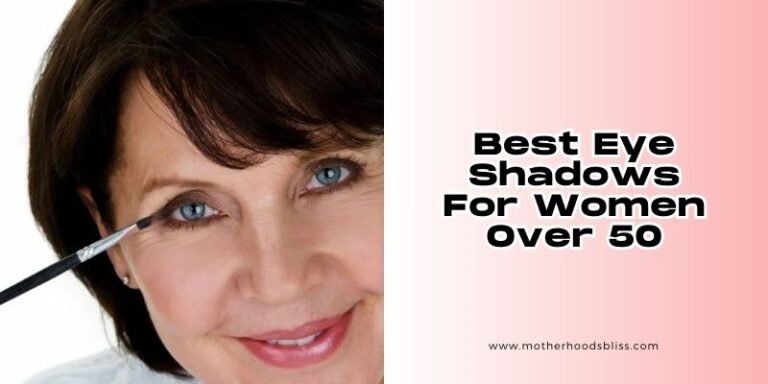 10 Best Eye Shadows For Women Over 50 – Top Picks Of 2026 - Motherhood ...